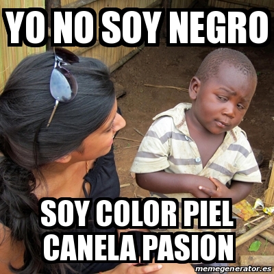 Meme Skeptical 3rd World Kid - Yo no soy negro Soy color piel canela ...