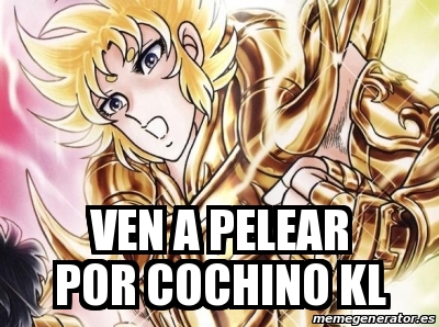Meme Personalizado - Ven a pelear por cochino kl - 30187485