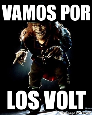 Meme Personalizado - VAMOS POR LOS VOLT - 30188277