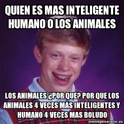Meme Bad Luck Brian - Quien es mas inteligente humano o los animales ...