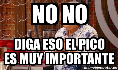 Meme Personalizado - No no Diga eso El pico es muy importante - 30190343