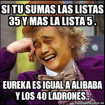 Meme Yao Wonka - SI TU SUMAS LAS LISTAS 35 Y MAS LA LISTA 5 . EUREKA ES ...