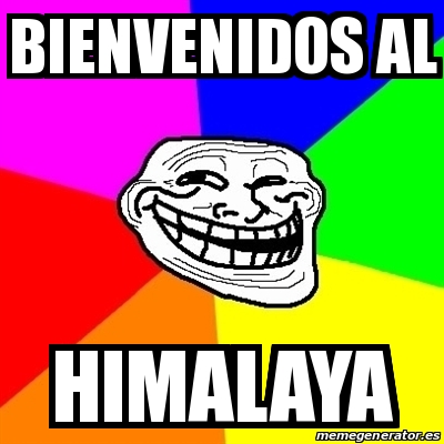 Meme Troll - Bienvenidos al Himalaya - 30190997