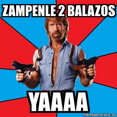 Meme Chuck Norris - zampenle 2 balazos yaaaa - 30191416