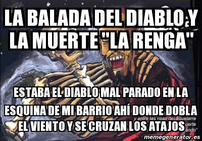 Meme Personalizado - La Balada Del Diablo y La Muerte "La Renga" Estaba ...