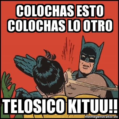 Meme Batman slaps Robin - Colochas esto colochas lo otro Telosico kituu ...