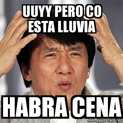 Meme Jackie Chan - Uuyy pero co esta lluvia Habra cena - 30197438