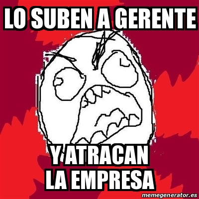Meme Rage FU - lo suben a gerente y atracan la empresa - 30020566