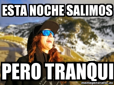 Meme Personalizado - ESTA NOCHE SALIMOS PERO TRANQUI - 30021021