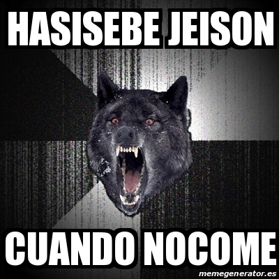 Meme Insanity Wolf - hasisebe jeison cuando nocome - 30022290