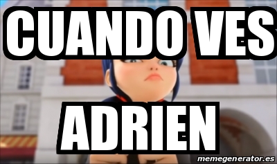 Meme Personalizado - cuando ves adrien - 30024424