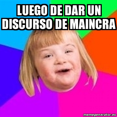 Meme Retard Girl - luego de dar un discurso de maincra - 30024971