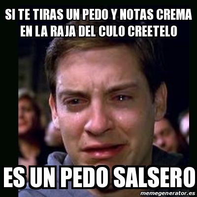 Meme crying peter parker - SI TE TIRAS UN PEDO Y NOTAS CREMA EN LA RAJA ...