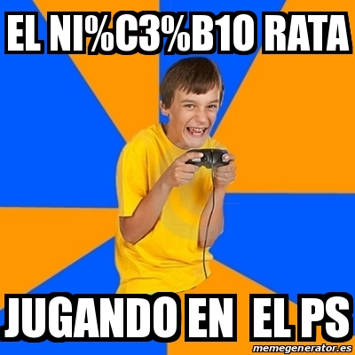 Meme Annoying Gamer Kid - el ni%C3%B1o rata jugando en el ps - 30026874