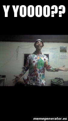 Meme Personalizado - Y yoooo?? - 30027432