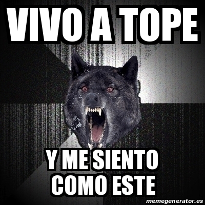 Meme Insanity Wolf - vivo a tope y me siento como este - 30027634
