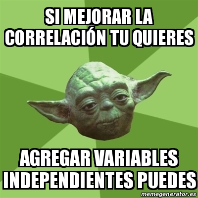 Meme Yoda - Si MEJORAR LA CORRELACIÃ“N TU QUIERES AGREGAR VARIABLES ...