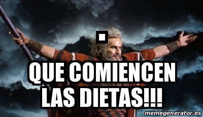 Meme Personalizado - . Que comiencen las dietas!!! - 30203710