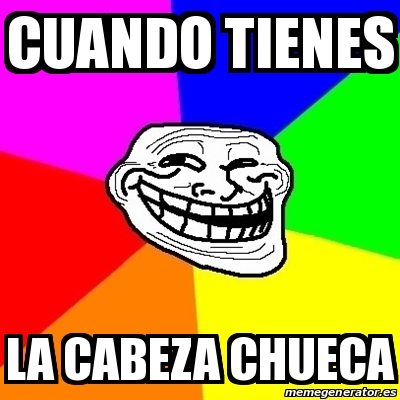 Meme Troll - Cuando tienes La cabeza chueca - 30204336