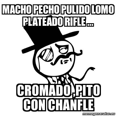 Meme Feel Like A Sir - Macho pecho pulido lomo plateado rifle ...