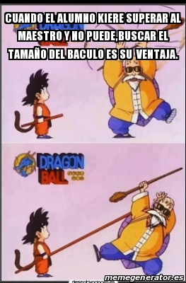 Meme Personalizado - Cuando el alumno kiere superar al maestro y no ...