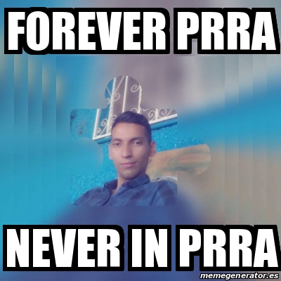 Meme Personalizado - forever prra never in prra - 30205909