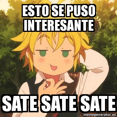 Meme Personalizado - Esto se puso interesante Sate Sate Sate - 30205954