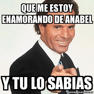 Meme Julio Iglesias - Que me estoy enamorando de anabel y tu lo sabias ...