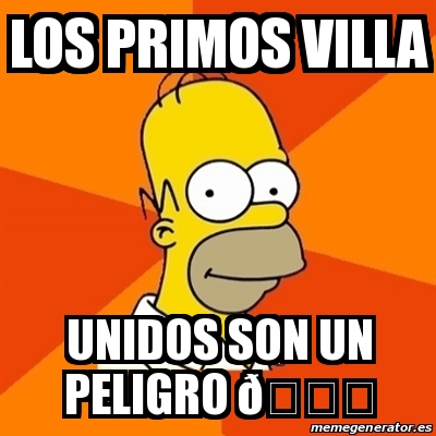 Meme Homer - Los primos villa Unidos son un peligro ðŸ˜… - 30207596
