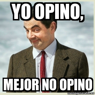Meme Mr Bean - Yo opino, Mejor no opino - 30207658