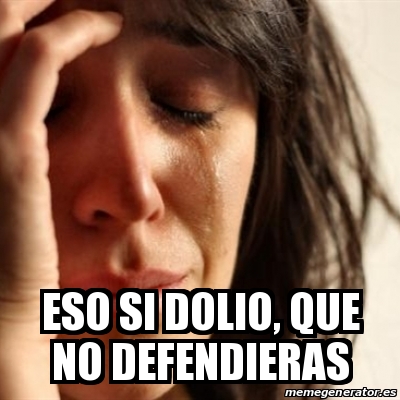 Meme Problems - ESO SI DOLIO, QUE NO DEFENDIERAS - 30210331
