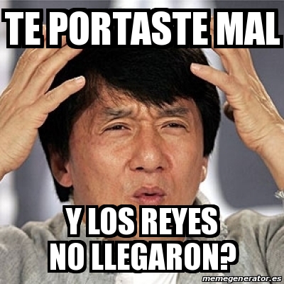 Meme Jackie Chan - te portaste mal Y los Reyes no llegaron? - 30213969