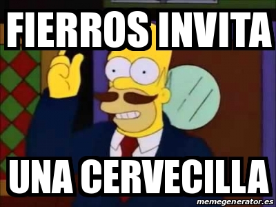 Meme Personalizado - Fierros invita Una cervecilla - 30214401