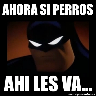 Meme Disapproving Batman - AHORA SI PERROS AHI LES VA... - 30215303