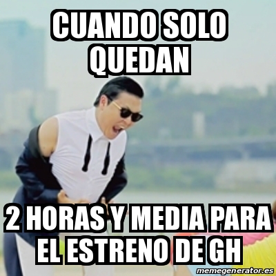 Meme Gangnam Style - CUANDO SOLO QUEDAN 2 HORAS Y MEDIA PARA EL ESTRENO ...