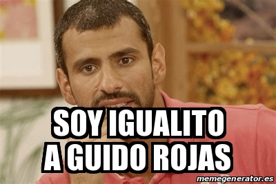 Meme Personalizado - SOY IGUALITO A GUIDO ROJAS - 30228564
