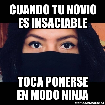 Meme Personalizado - Cuando tu novio es insaciable Toca ponerse en modo ...