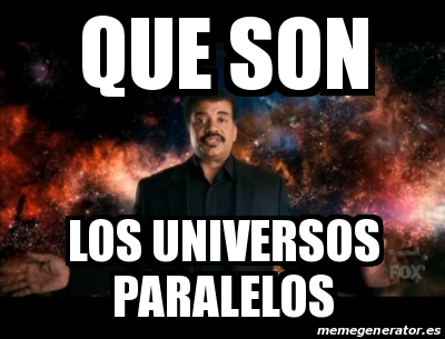 Meme Personalizado - que son los universos paralelos - 30231439