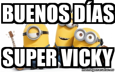 Meme Personalizado - BUENOS DÍAS SUPER VICKY - 30232096