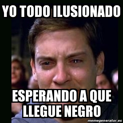 Meme crying peter parker - Yo todo ilusionado Esperando a que llegue ...