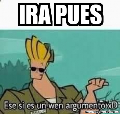 Meme Personalizado - ira pues - 30239149