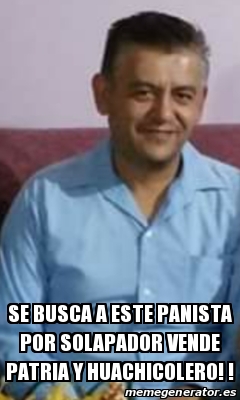 Meme Personalizado - Se busca a este PANISTA por SOLAPADOR vende patria ...