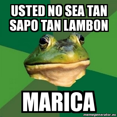 Meme Foul Bachelor Frog - Usted no sea tan sapo tan lambon marica ...