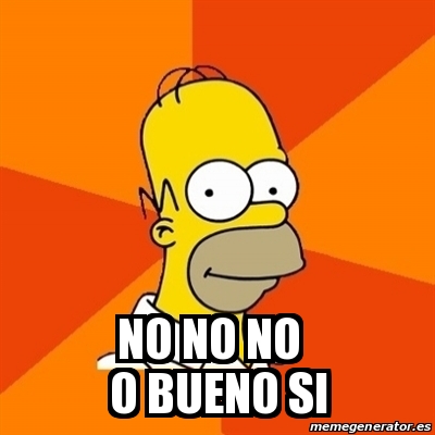 Meme Homer - no no no o bueno si - 30247864
