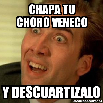 Meme No me digas - Chapa tu choro veneco Y descuartizalo - 30248324