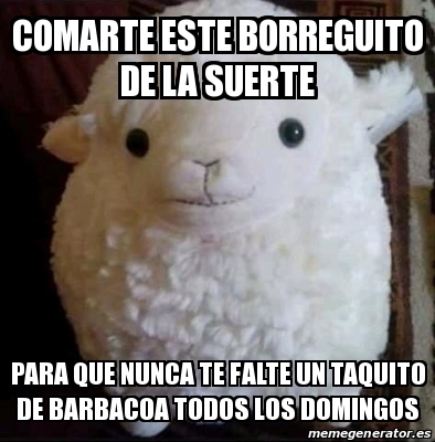 Meme Personalizado - Comarte este borreguito de la suerte Para que ...