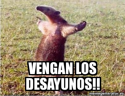 Meme Personalizado - vengan los desayunos!! - 30254287