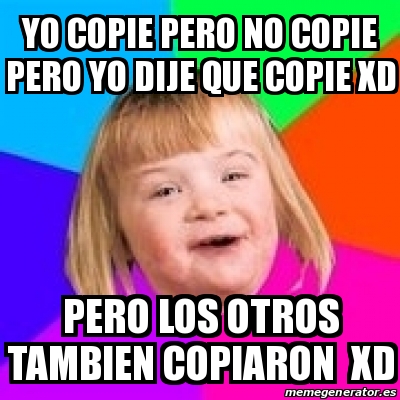 Meme Retard Girl - yo copie pero no copie pero yo dije que copie xd ...