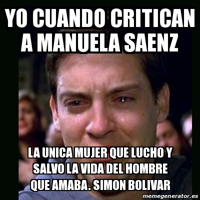 Meme crying peter parker - yo cuando critican a manuela saenz la unica ...