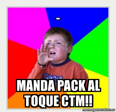 Meme Personalizado - Manda pack al toque CTM!! - 30256533